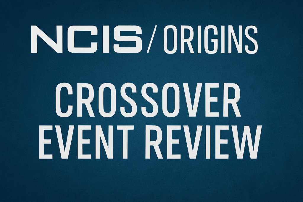 Review: NCIS / NCIS: Origins Crossover - Fabulous and Fun